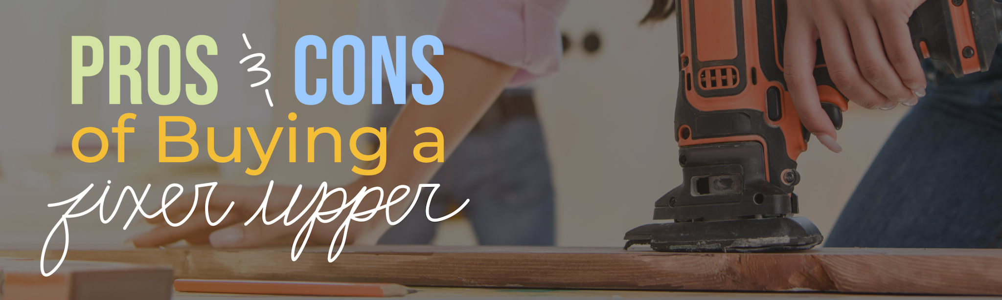The Pros & Cons of Buying a Fixer Upper